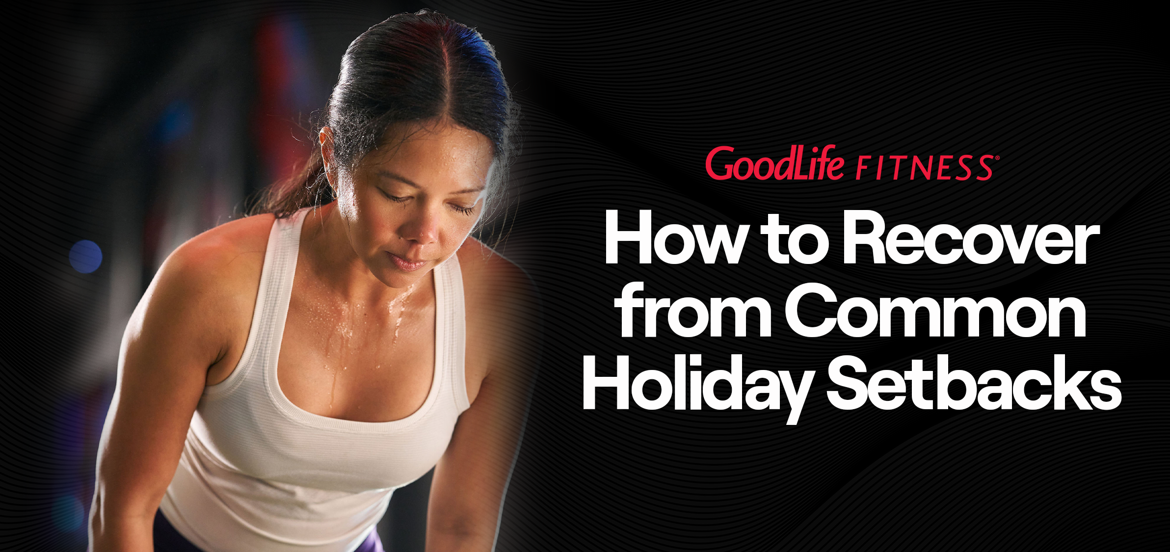 Post Holiday Fitness Reset | The GoodLife Fitness Blog